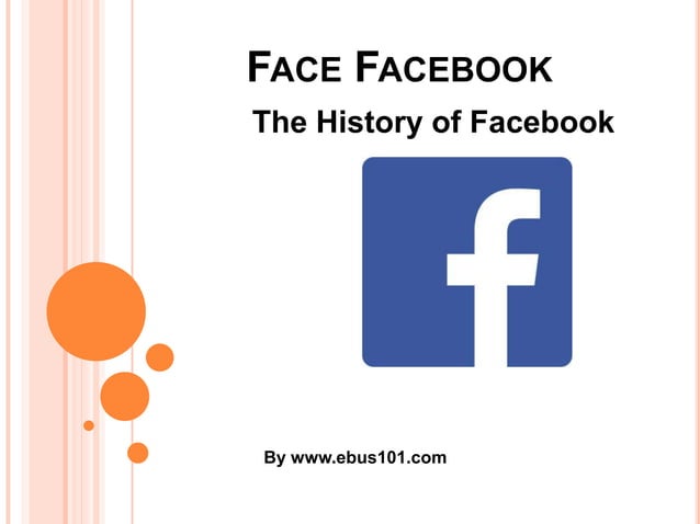 Face Facebook: The History of Facebook | PPTX | Social Networking ...