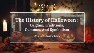 The history of Halloween : origins, traditions, customs, and symbolism ...