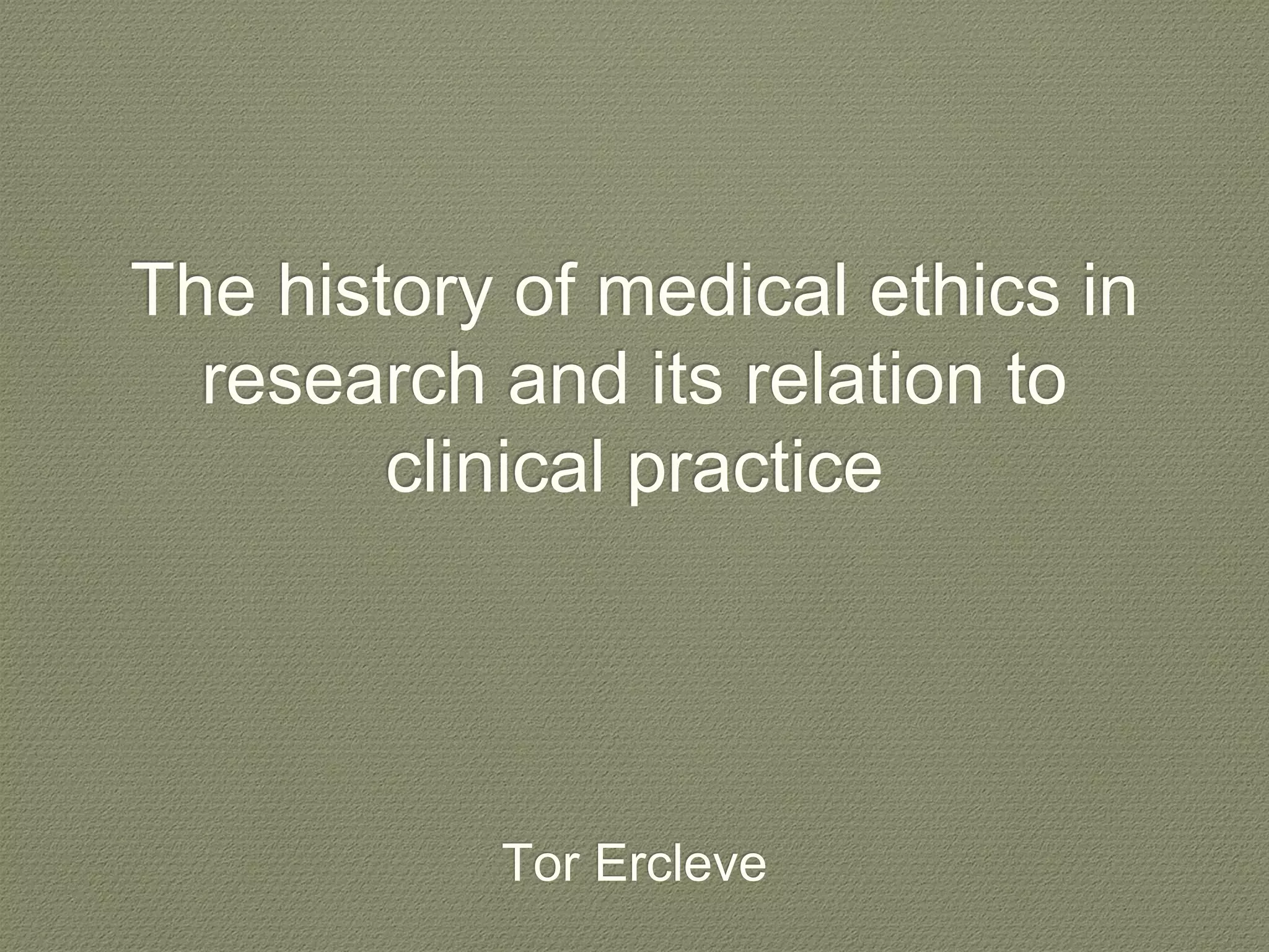 The history of medical ethics in research and its relation to clinical ...