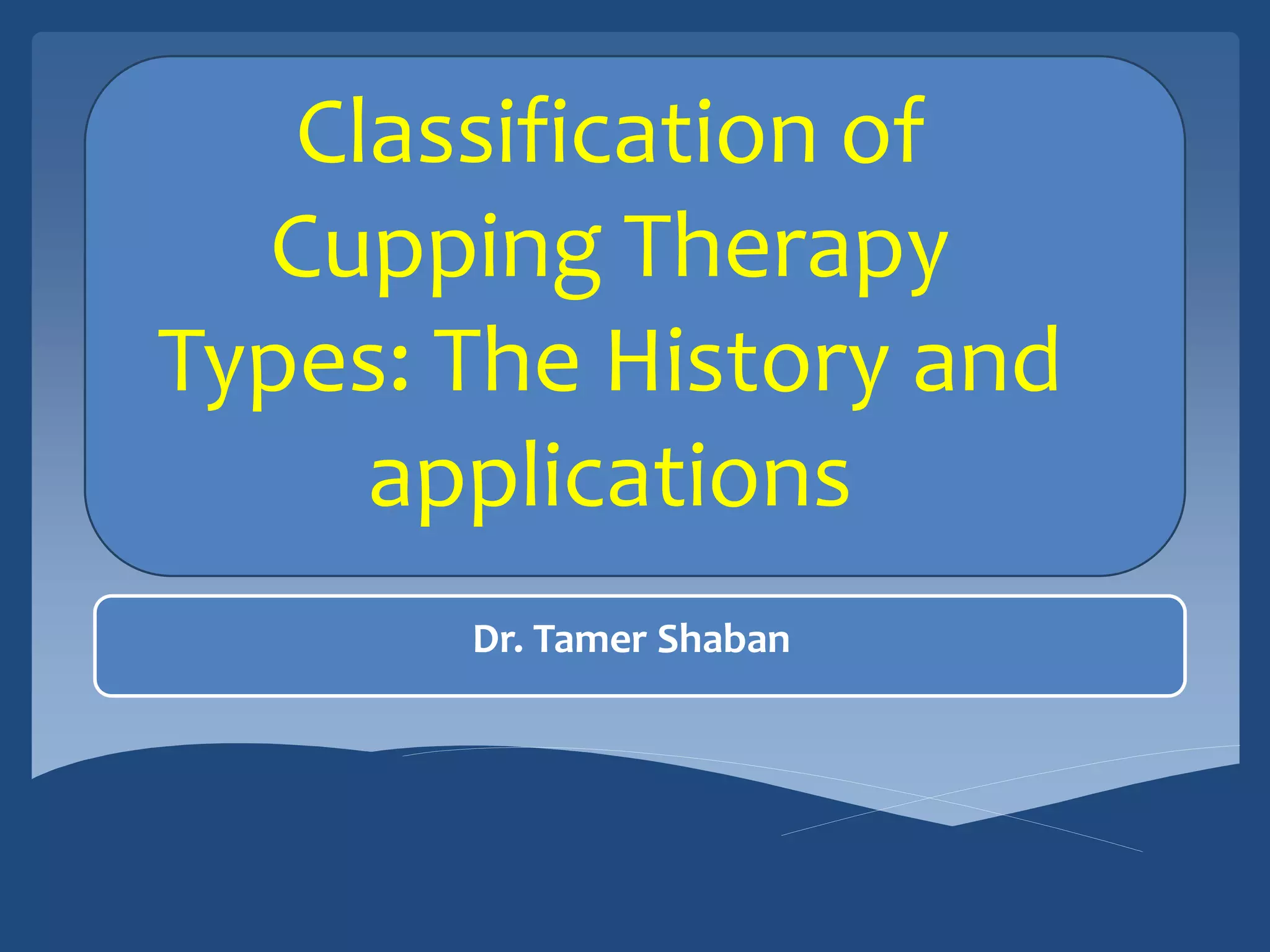 Classification of Cupping Therapy Types: The History and applications | PPT