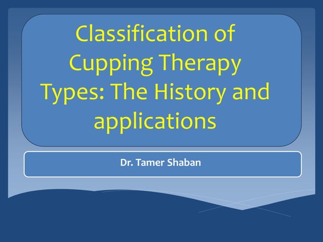 Classification of Cupping Therapy Types: The History and applications | PPT