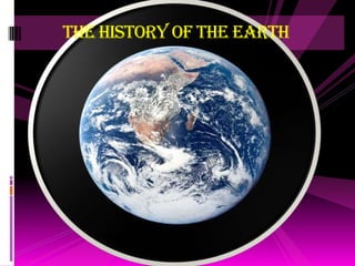 The history of the earth | PPTX