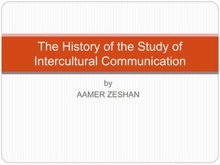 The history of the study of intercultural communication | PPTX