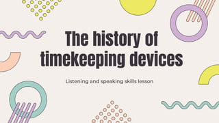 The history of timekeeping devices. | PPTX