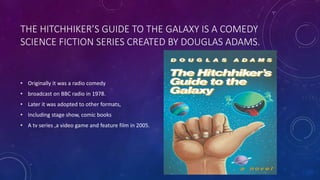 The HITCHHIKER’S GUIDE TO THE GALAXY.pptx