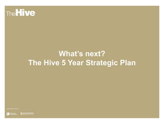 The Hive at Five: from design to delivery | PPT
