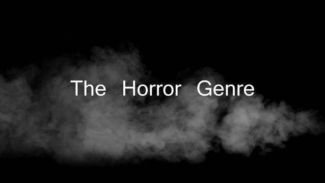 The Horror Genre | PPTX | Movies | Entertainment