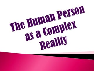 The human person as a complex reality | PPTX