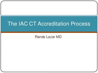 The IAC CT Accreditation Process