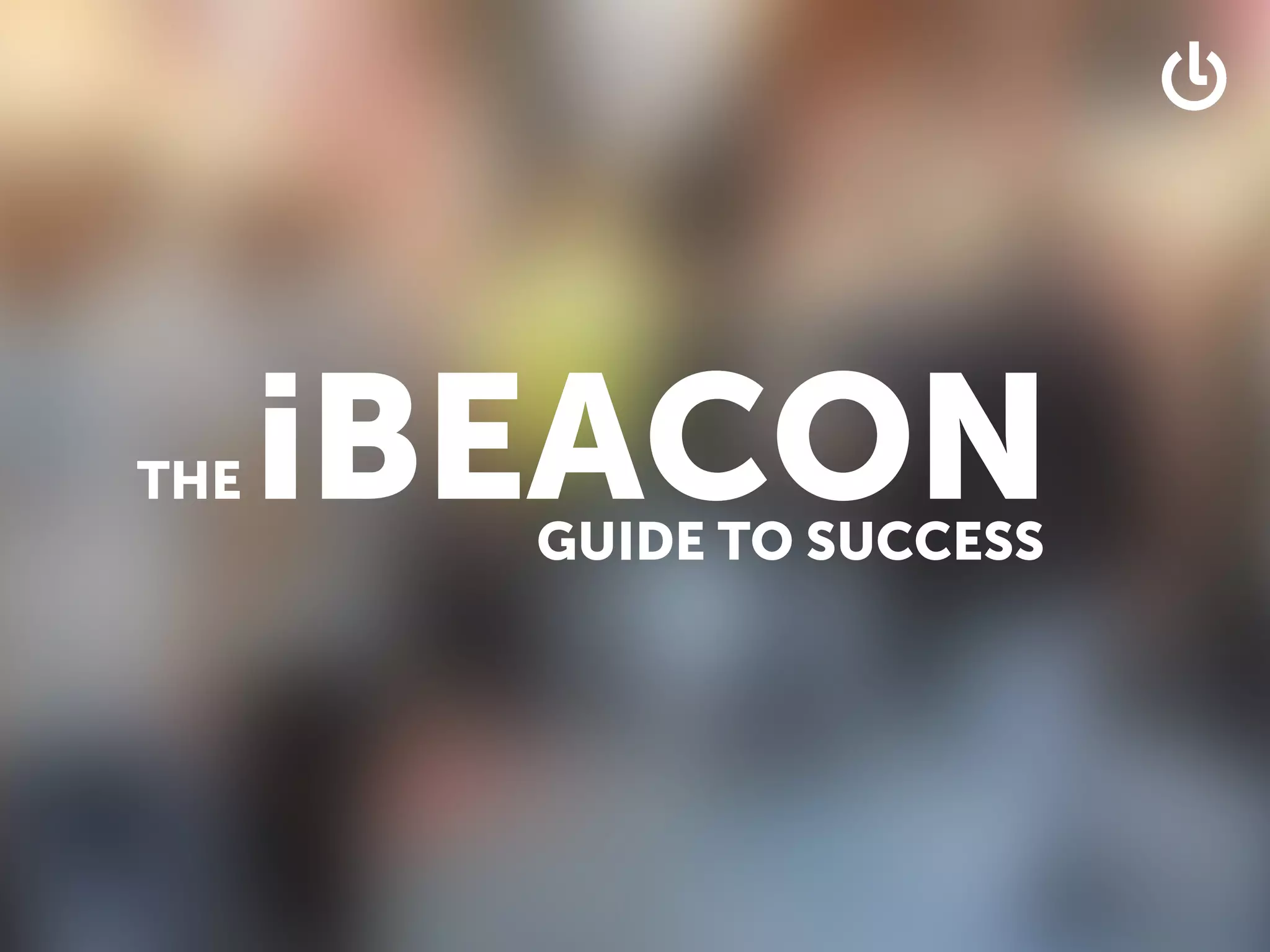 The iBeacon Guide To Success - A comprehensive overview on the technology with best practices | PPT