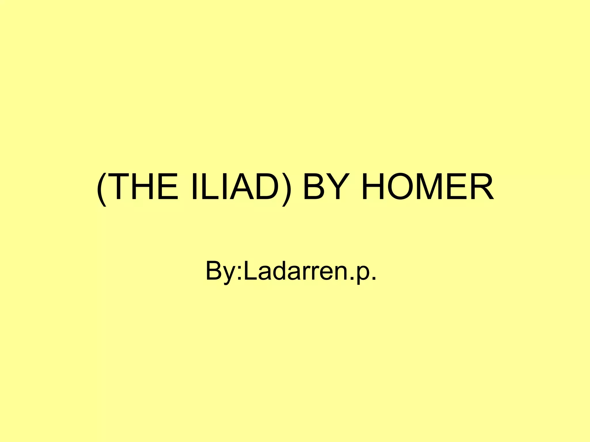 The iliad) by homer by ladarren | PPT