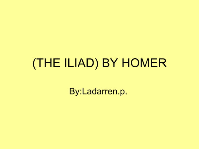 The iliad) by homer by ladarren | PPT