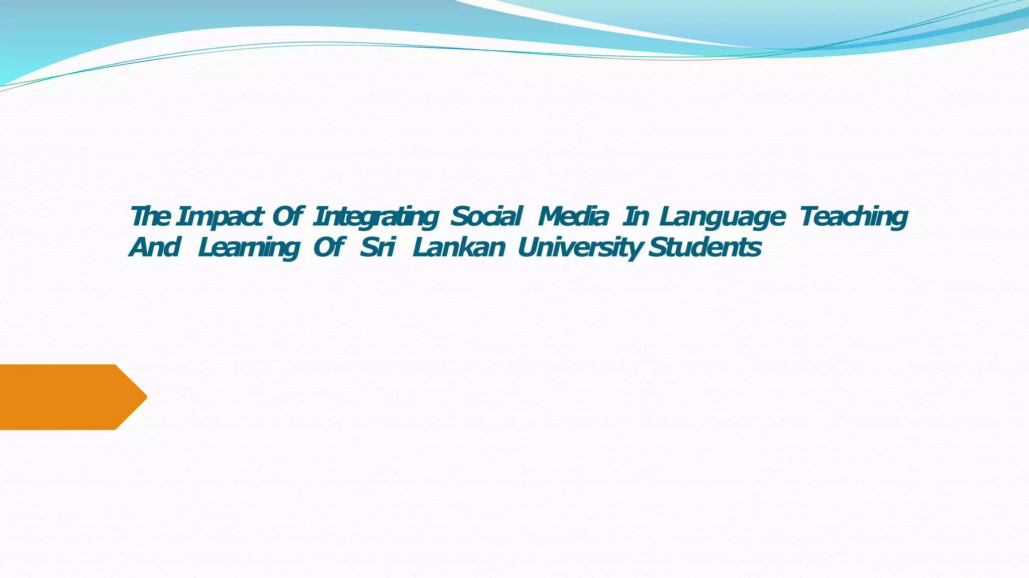 The impact of integrating social media in language teaching and ...
