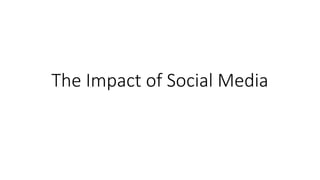 The Impact of Social Media.pptx ucsp grade 11 | PPTX