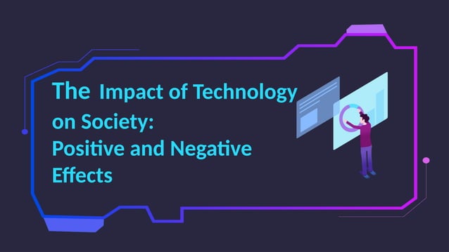 The Impact of Technology on Society.pptx | Technology Industry | Industries