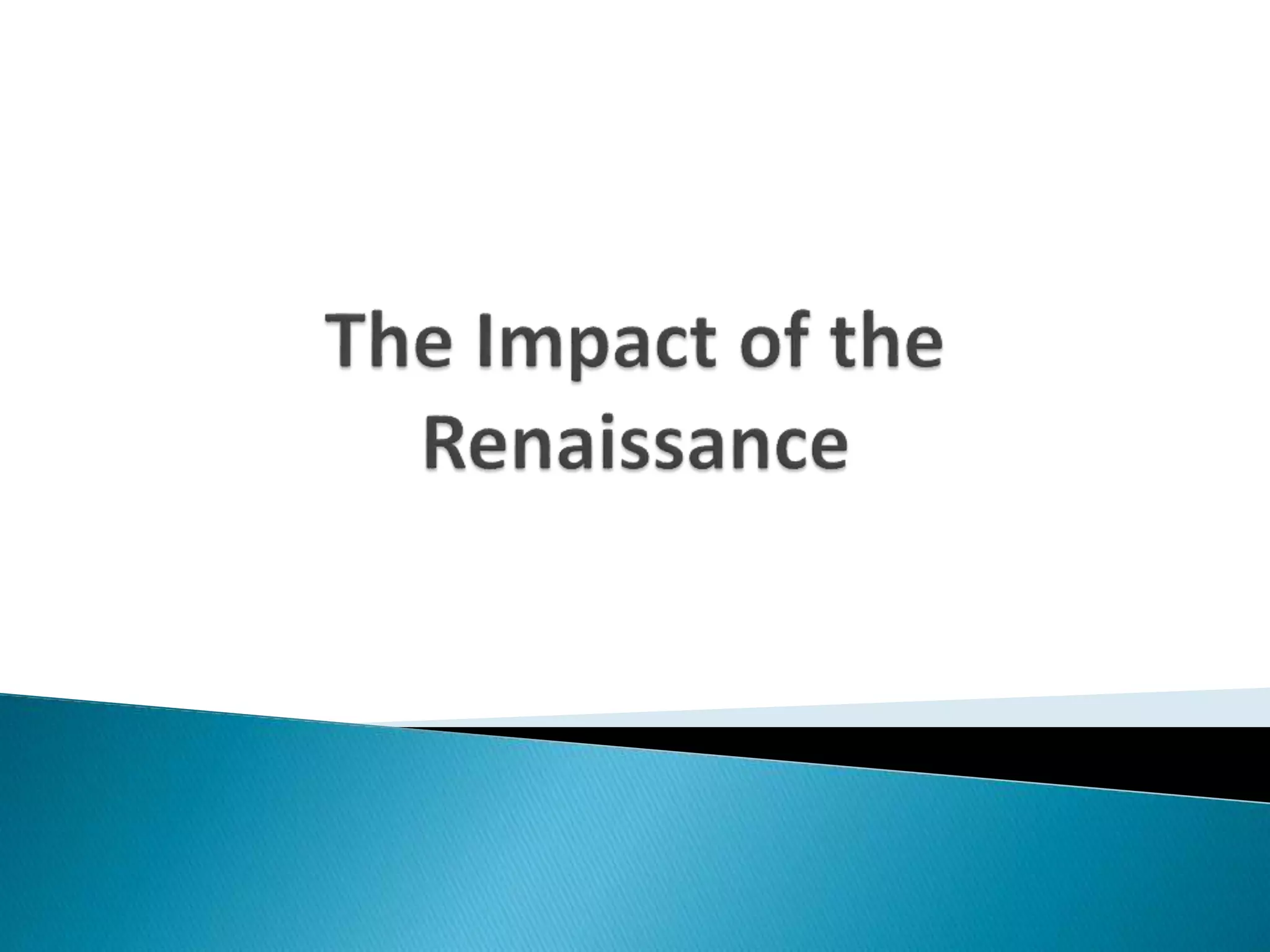 The impact of the Renaissance | PPTX
