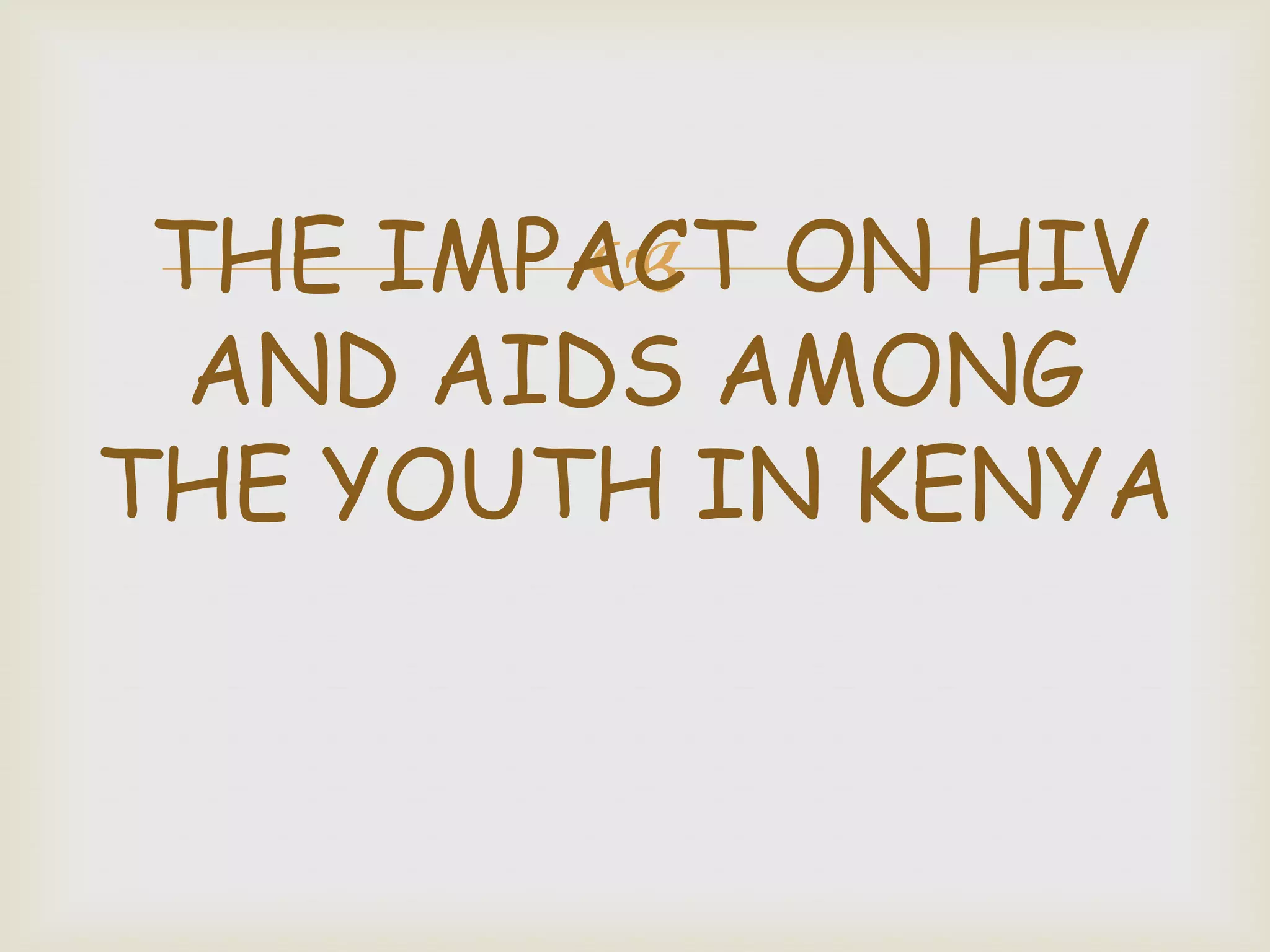 The impact on hiv and aids among | PPTX