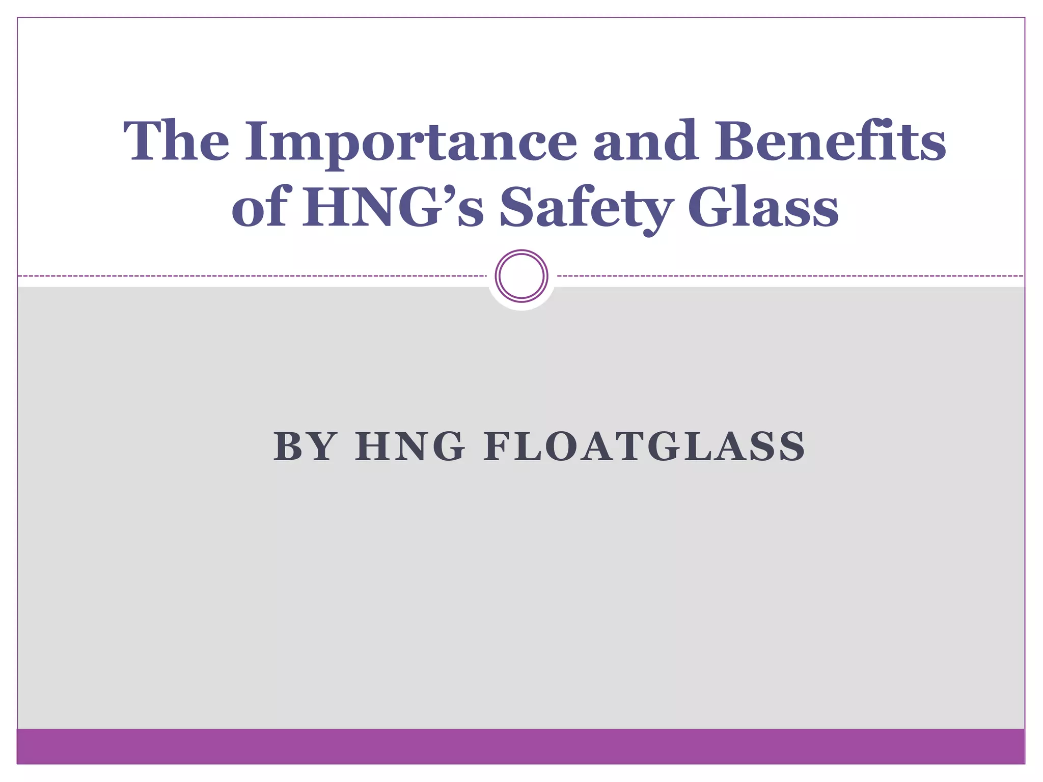The Importance and Benefits of HNG’s Safety Glass | PPTX