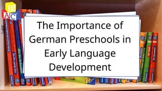 The Importance of German Preschools in Early Language Development | PPT