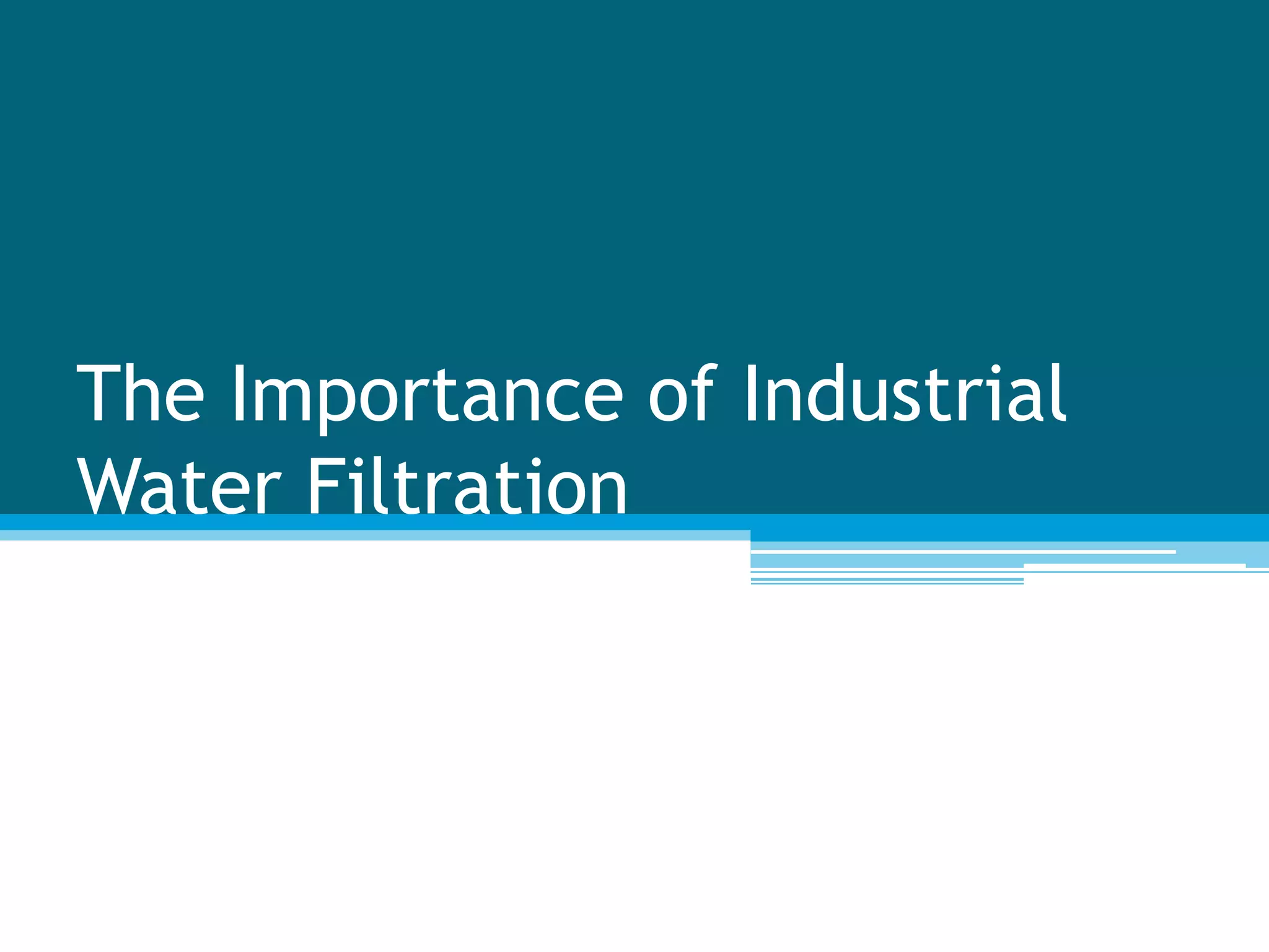 The importance of industrial water filtration | PPTX