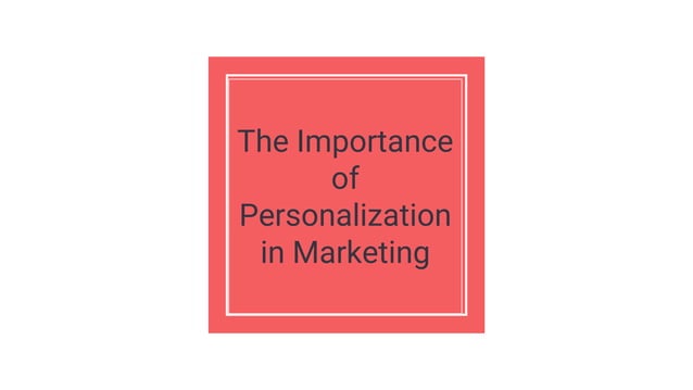 The Importance of Personalization in Marketing.pptx