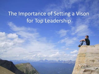 The Importance of Setting a Vison for Top Leadership.pptx