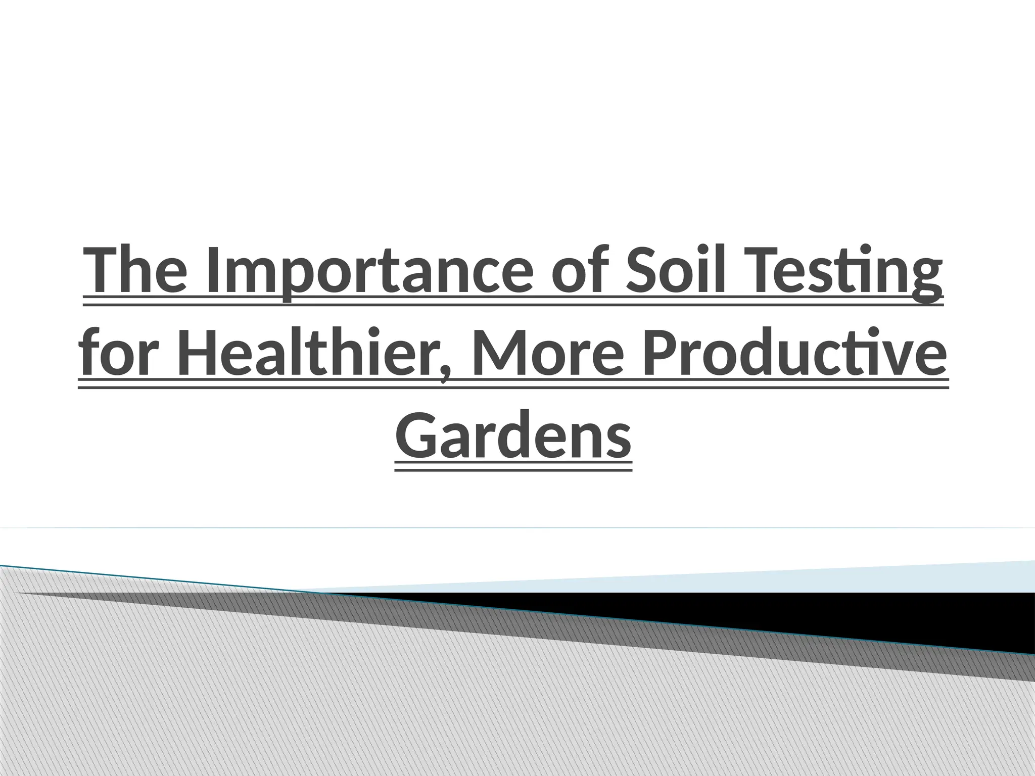 The Importance of Soil Testing for Healthier, More Productive Gardens.pptx