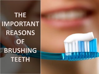 The important reasons of brushing your teeth | PPTX