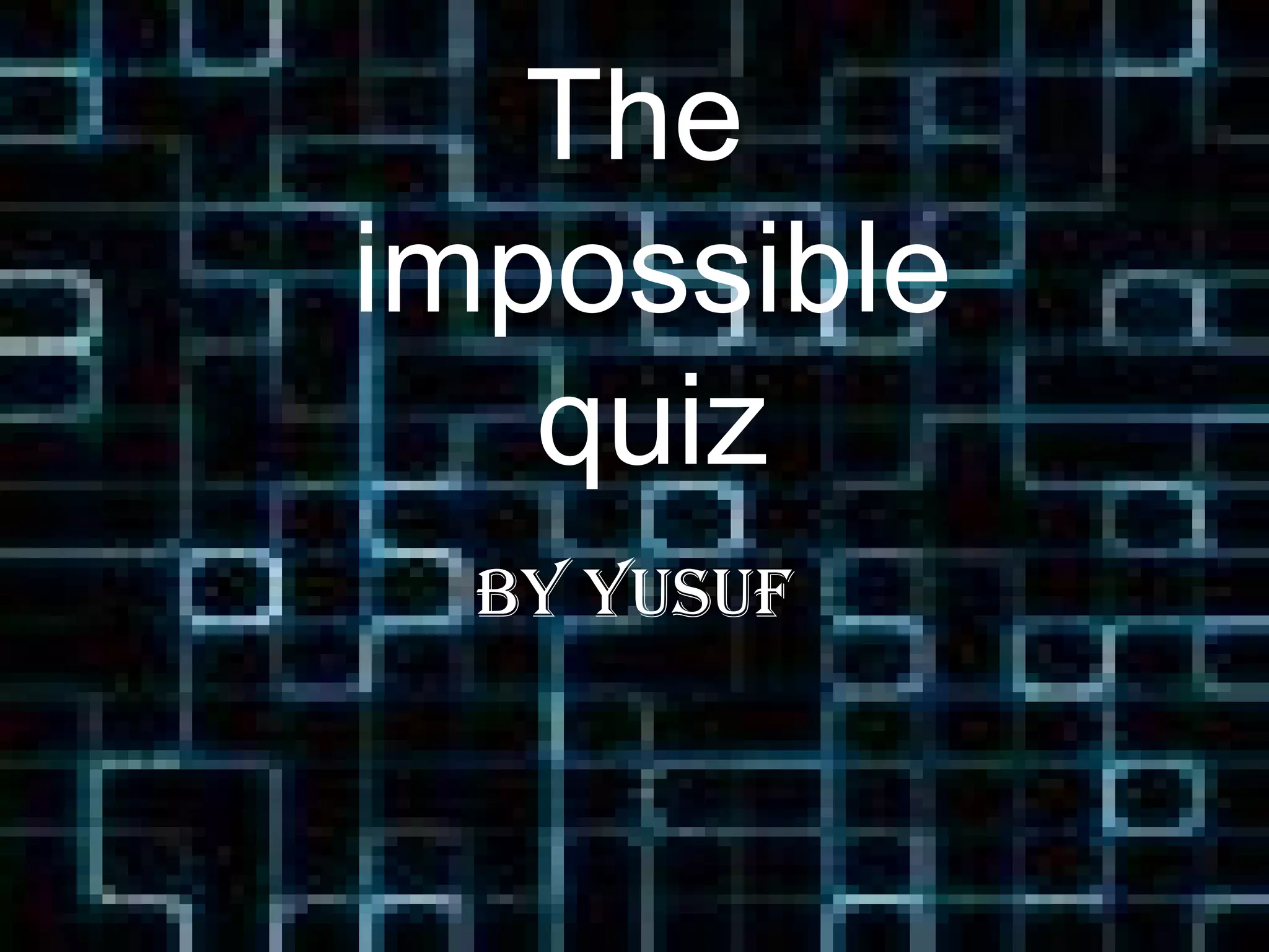 The Impossible Quiz | PPT