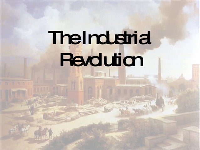 The Industrial Revolution Notes Revised | PPT