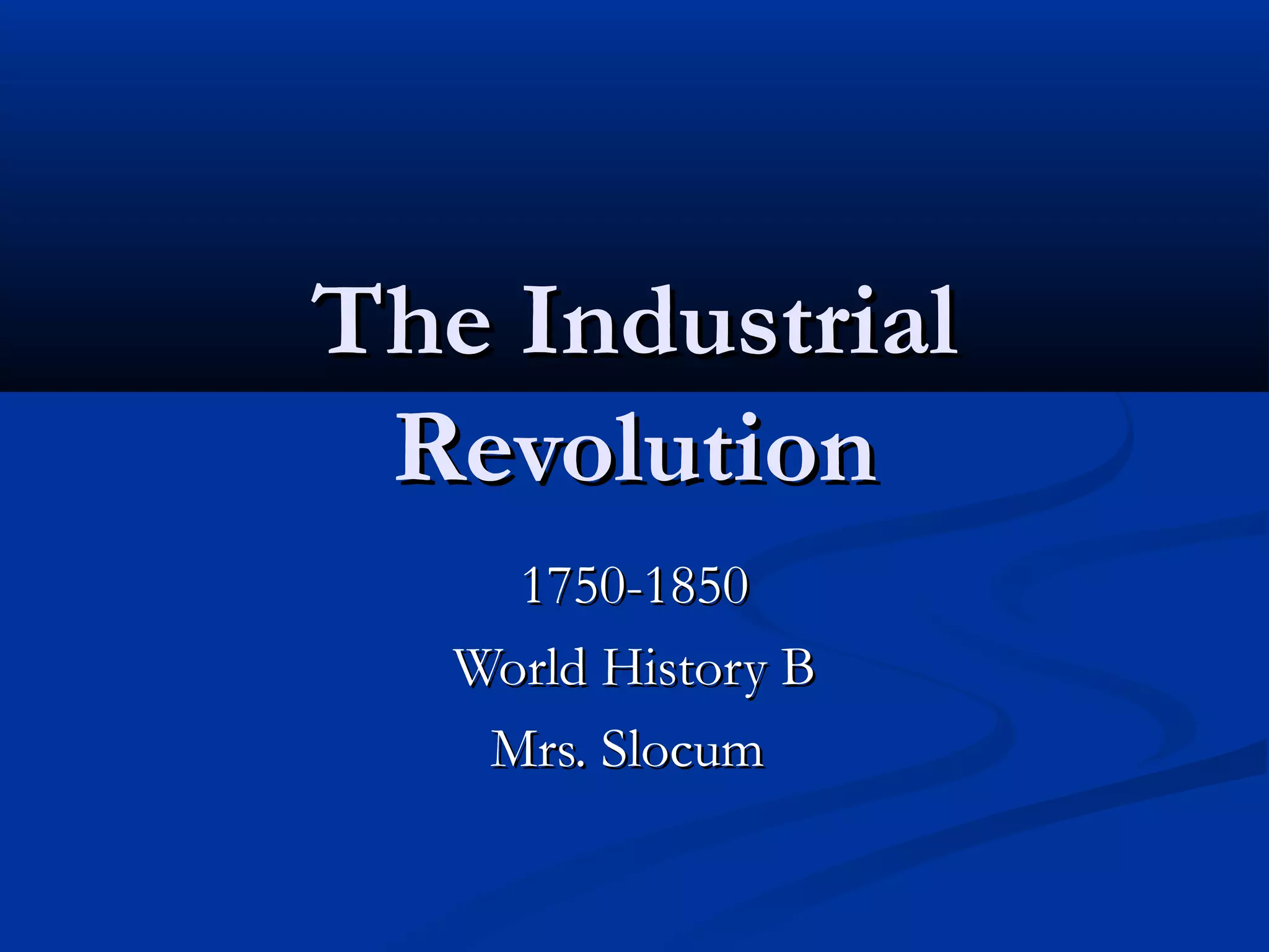 The Industrial Revolution 1750-1850 | PPT