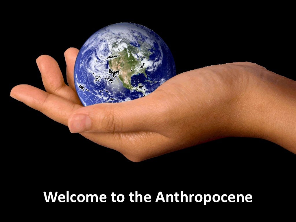 Welcome to the Anthropocene