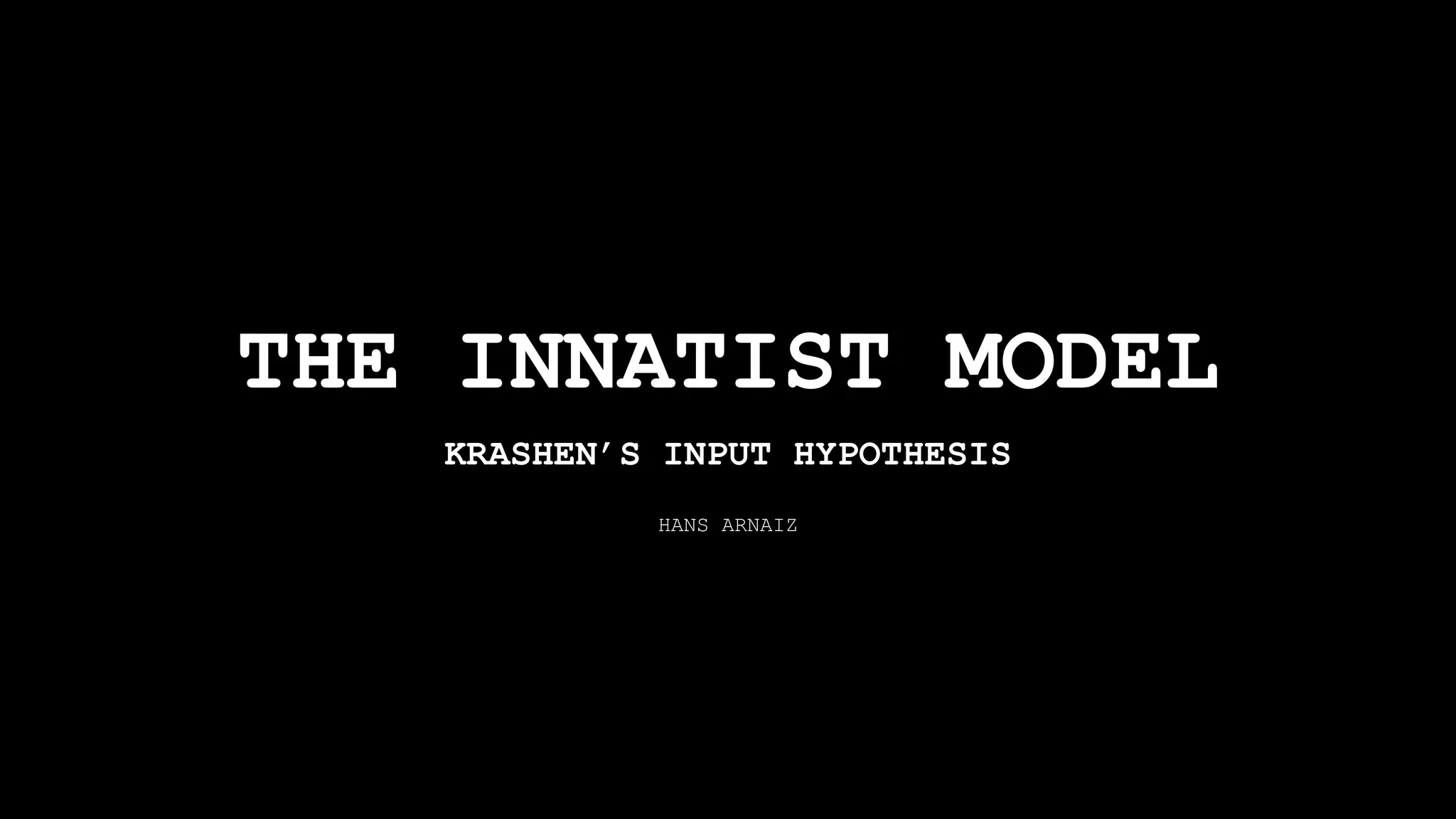 THE INNATIST MODEL - KRASHEN INPUT HYPOTHESIS.pptx