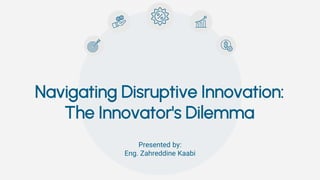 Navigating Disruptive Innovation: The Innovator's Dilemma | PPTX