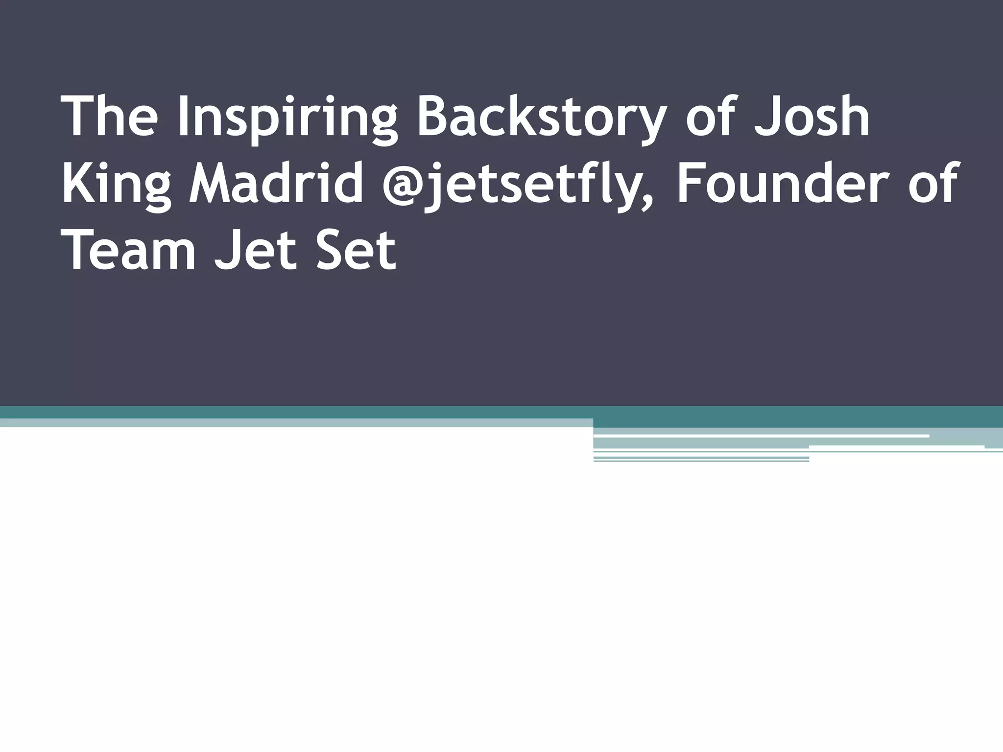 The Inspiring Backstory of Josh King Madrid @jetsetfly, Founder of Team ...