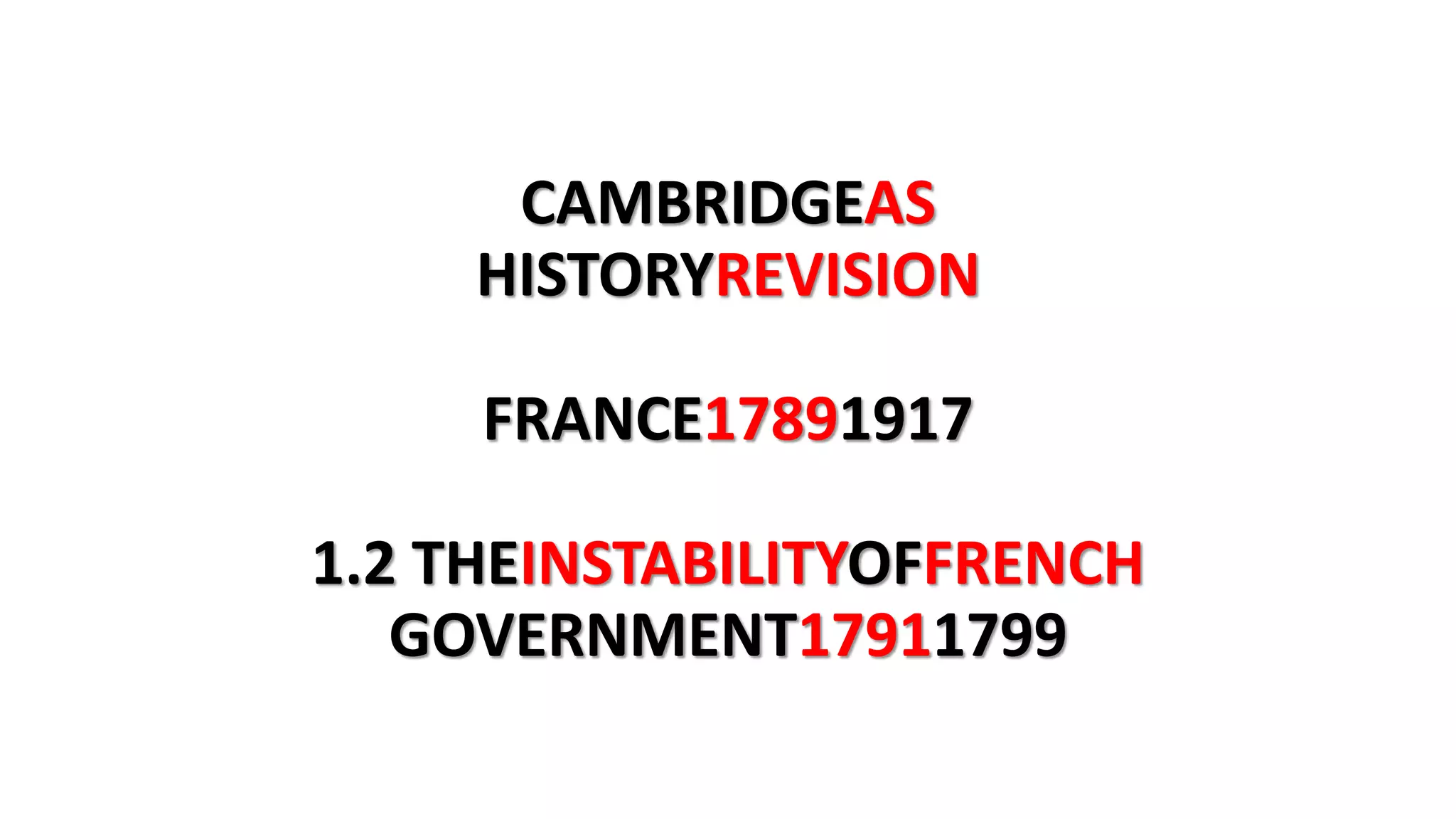 CAMBRIDGE AS HISTORY: FRANCE REVOLUTION MODULE. THE INSTABILITY OF ...