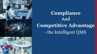 Compliance and Competitive Advantage - The Intelligent QMS | PPTX
