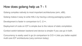 The internet of things in now , see how golang is a part of this ...