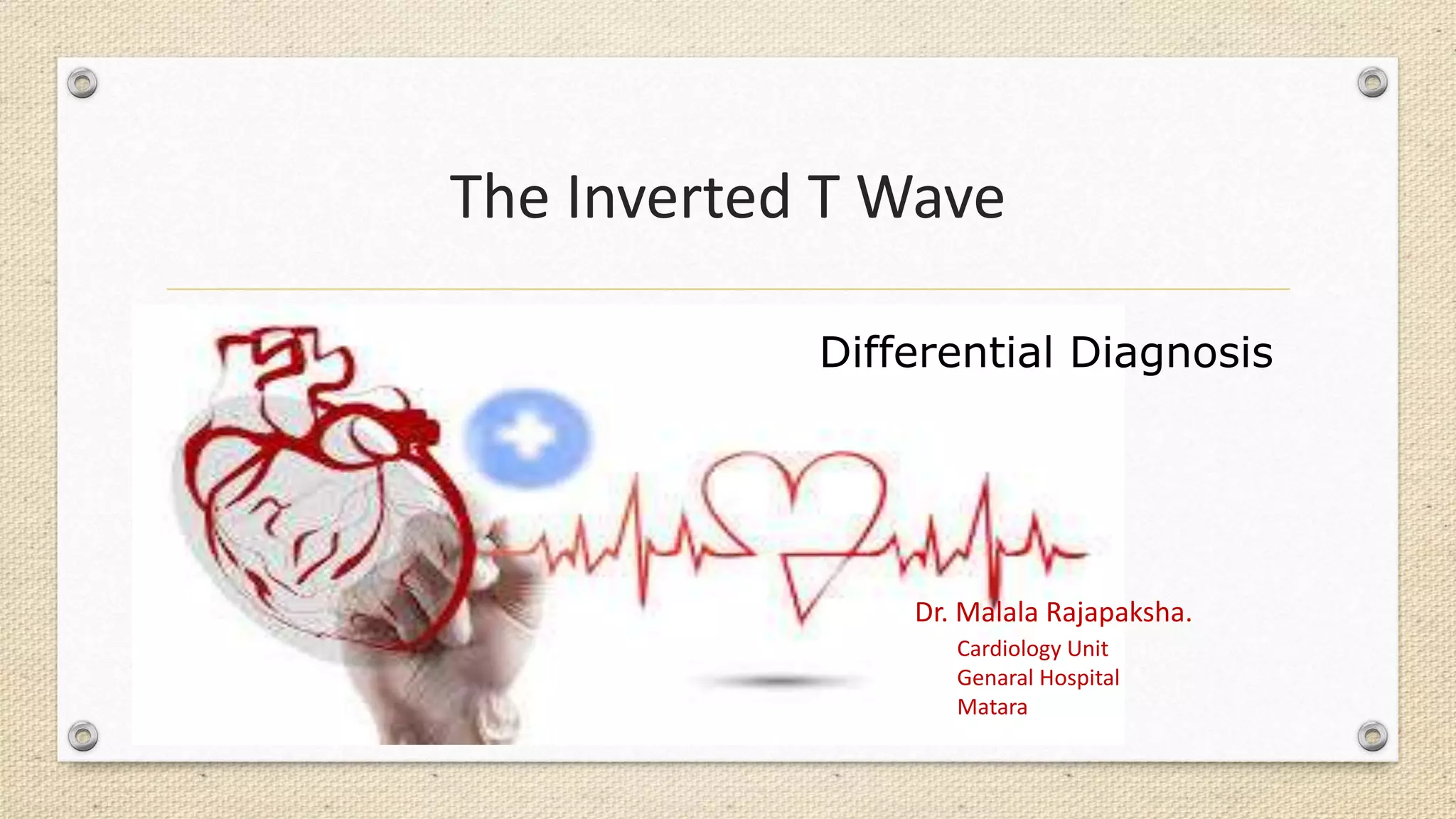 ECG-T wave inversion , Dr. Malala Rajapaksha ,Cardiology unit,General ...