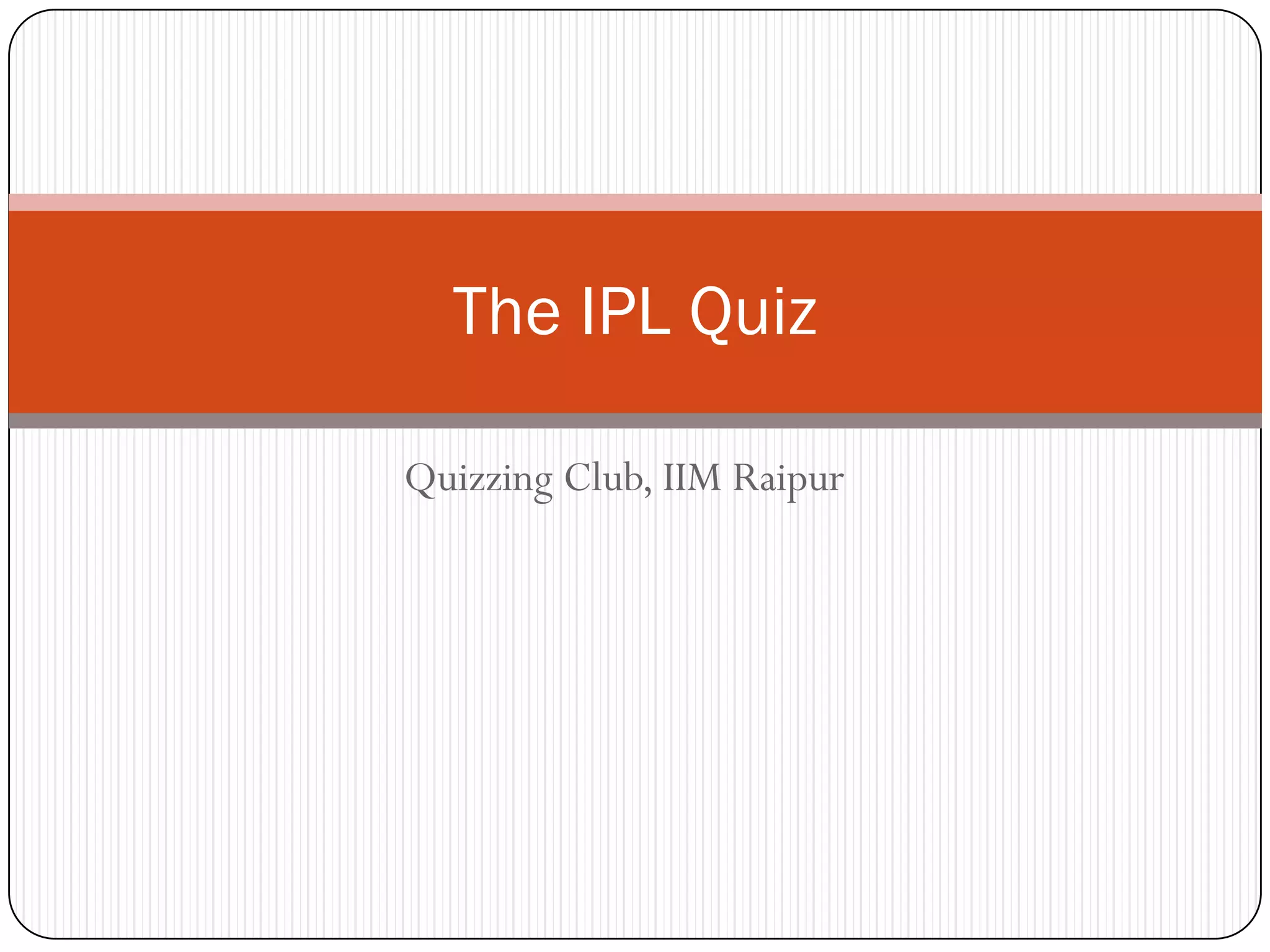The IPL Quiz | PPTX