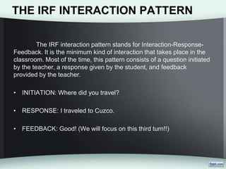 The irf interaction pattern in classroom observation | PPTX