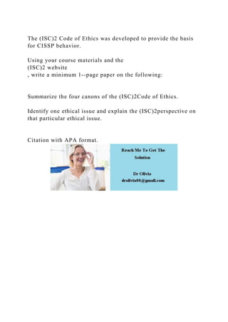 The (ISC)2 Code of Ethics was developed to provide the basis for CIS.docx