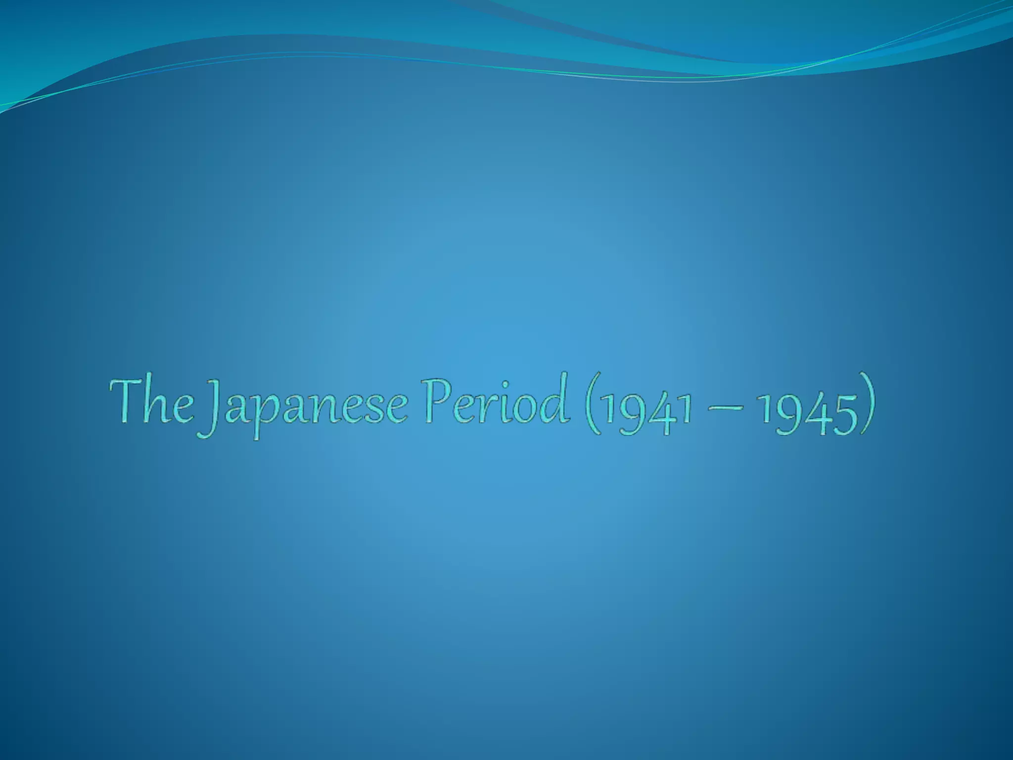 The japanese period (1941 – 1945) | PPTX