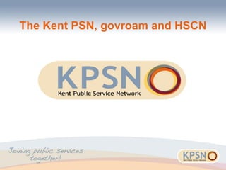 The Kent PSN, govroam and HSCN | PPT