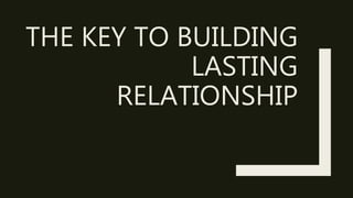 The Key to Building Lasting Relationship | PPT