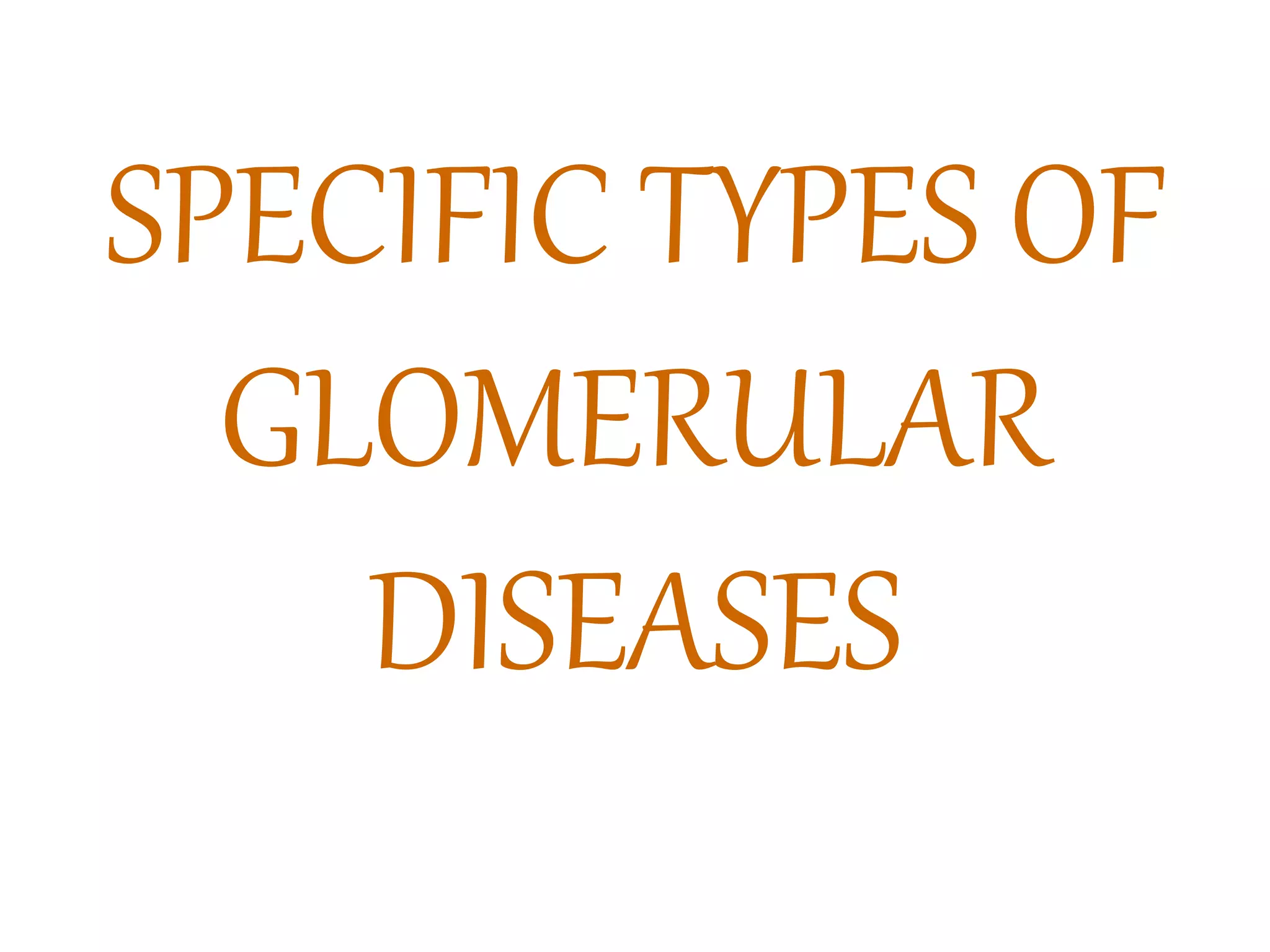 The KIDNEY: SPECIFIC TYPES OF GLOMERULAR DISEASES | PPTX