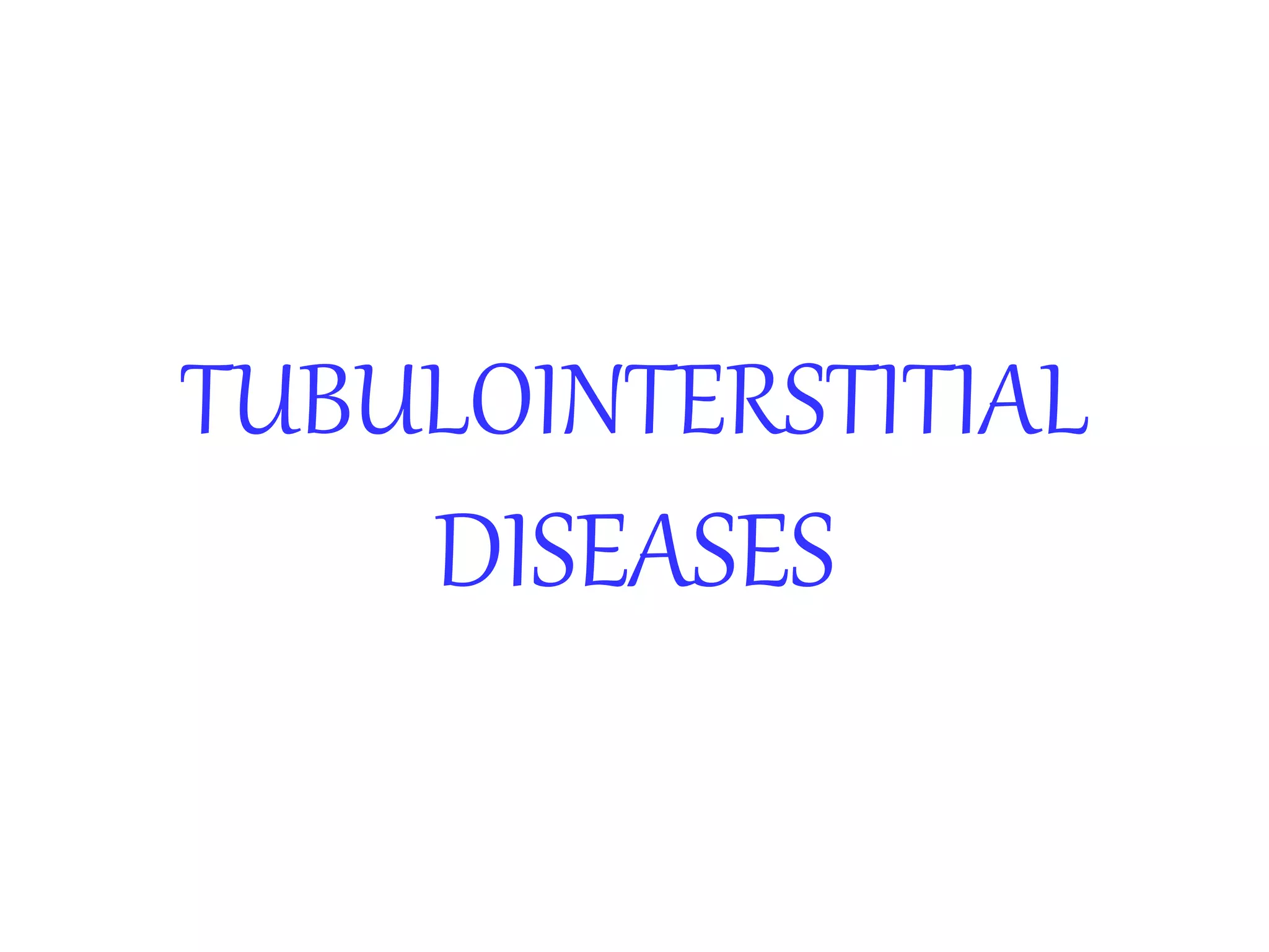 TUBULAR & TUBULOINTERSTITIAL DISEASES | PPTX