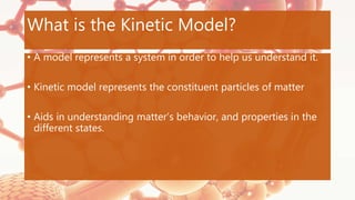 The Kinetic Model of Matter | PPTX