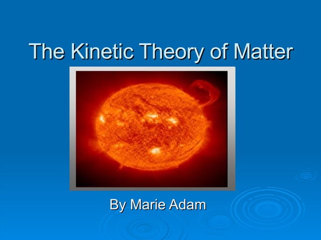 The Kinetic Theory Of Matter | PPT | Physics | Science