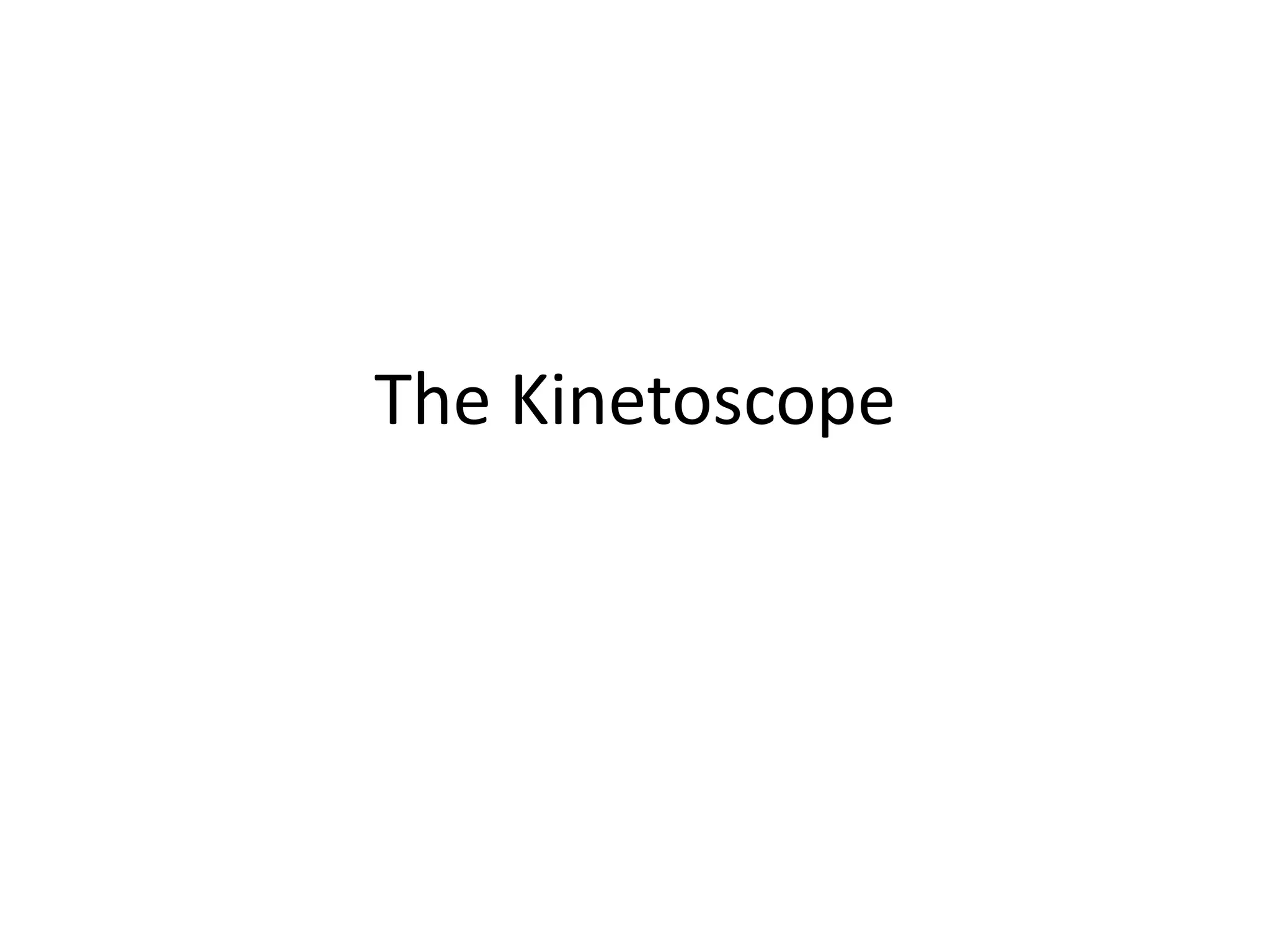 The kinetoscope | PPTX